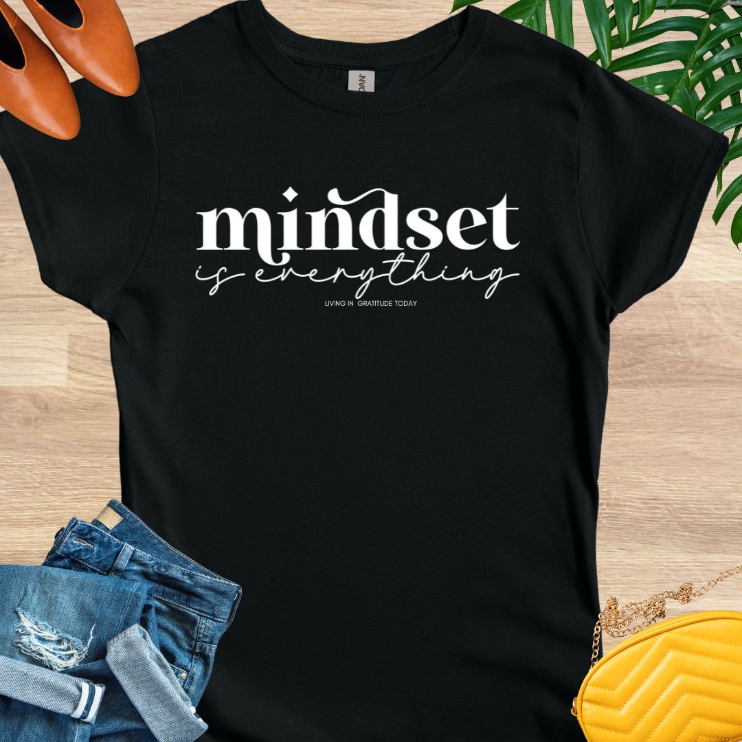 Mindset is Everything T-Shirt – Living in GRATITUDE Today